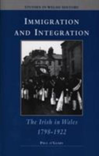 Studies in Welsh History Ser.: Immigration and Integration : The Irish ...
