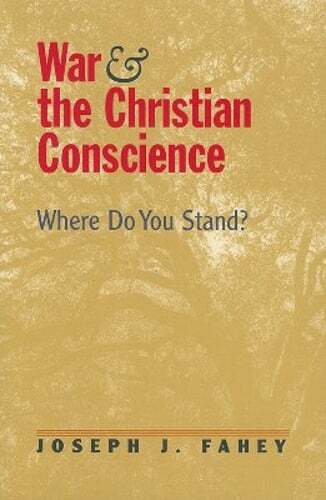 War and the Christian Conscience: Where Do You Stand? by Joseph J Fahey ...