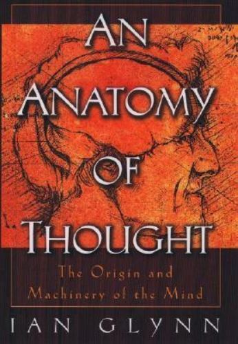 An Anatomy of Thought : The Origin and Machinery of the Mind by Ian ...