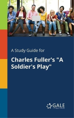 Cengage Learning Ga A Study Guide for Charles Fuller's "A Soldier's Pla ...