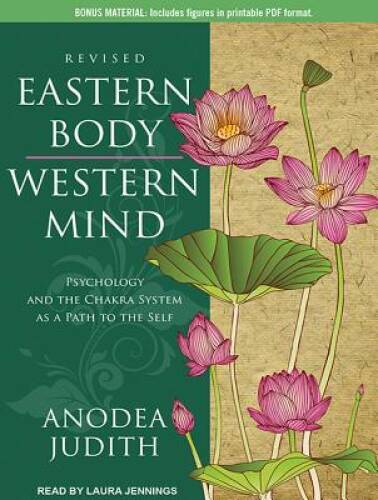 Eastern Body, Western Mind: Psychology and the Chakra System As a Pa ...