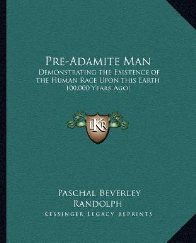 Pre-Adamite Man : Demonstrating the Existence of the Human Race upon ...