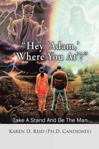 Hey 'Adam, ' 'Where You At'?: Take a Stand and Be the Man! by Reid ...