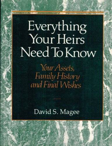 Everything Your Heirs Need to Know: Your Assets, Family History and ...