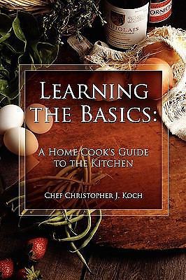 Learning the Basics: A Home Cook's Guide to the Kitchen : A step-by ...