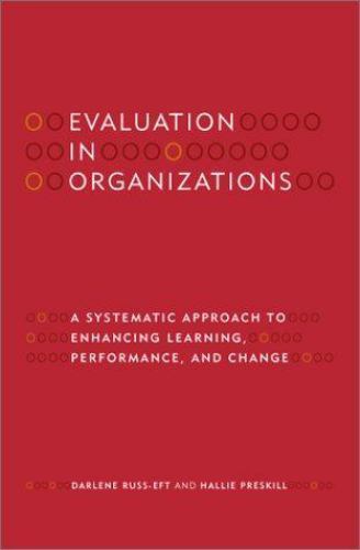 Evaluation in Organizations a Systematic Approach to Enhancing Learning ...