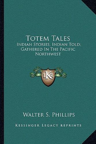 Totem Tales : Indian Stories, Indian Told; Gathered in the Pacific ...