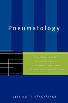 Pneumatology: The Holy Spirit in Ecumenical, International, and ...