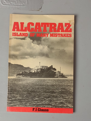 Alcatraz Island Of Many Mistakes By F.J. Clauss 1981 Paperback 101223 ...