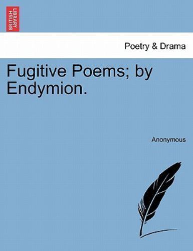 Fugitive Poems; by Endymion by Anonymous (2011, Trade Paperback) for ...