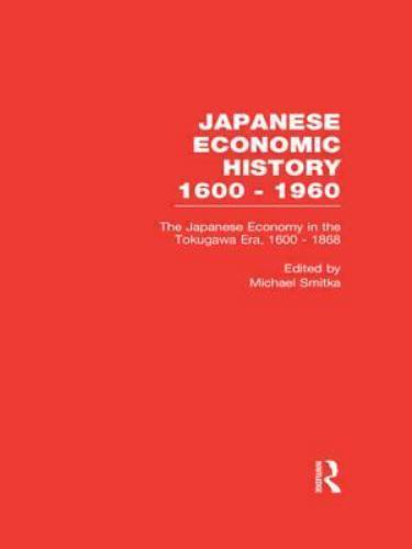 Japanese Economic History 1600-1960 Ser.: Japanese Economy in the ...