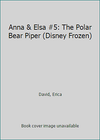 Anna & Elsa #5: The Polar Bear Piper (Disney Frozen) by David, Erica | eBay
