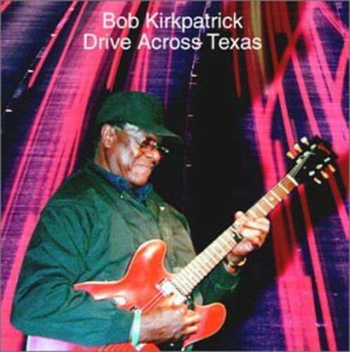 Drive Across Texas * by Bob Kirkpatrick (CD, Sep-2001, TopCat Records ...