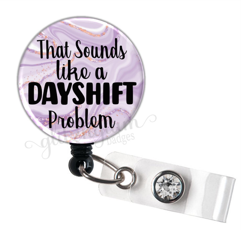 Sounds Like A Dayshift Problem Nurse Badge Reel, Badge Reel, Health ...