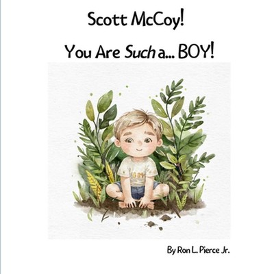 Scott McCoy! You Are Such a... BOY! by Ron L. Pierce, Jr Paperback Book ...