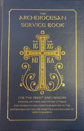 Antiochian Orthodox "Archdiocesan Service Book for Priest and Deacon ...