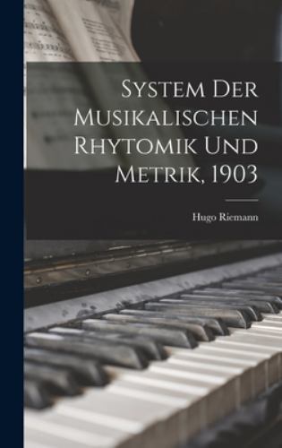 System der Musikalischen Rhytomik und Metrik 1903 by Hugo Riemann (2022 ...