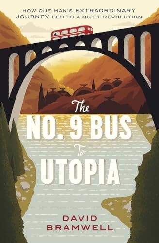 The No.9 Bus to Utopia: How one man's extraordinary journey led to a ...
