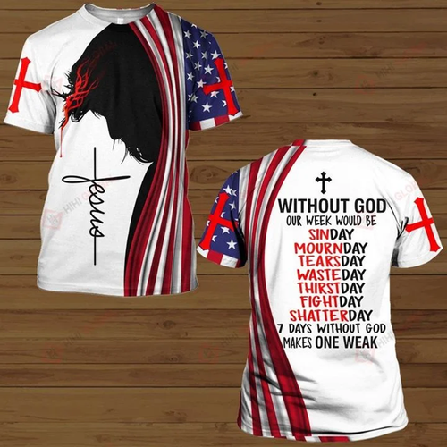 7 Days Without God Make One Weak American Flag Jesus Christ 3D T-Shirt ...