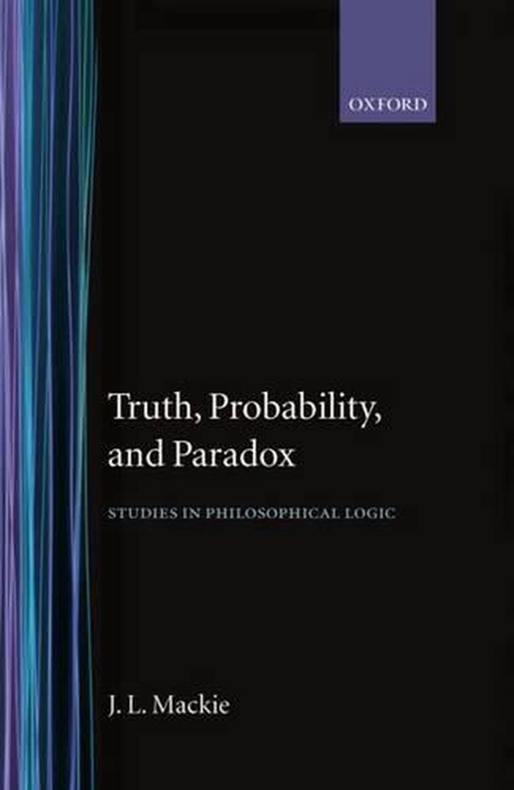 Truth, Probability and Paradox: Studies in Philosophical Logic by J.L ...