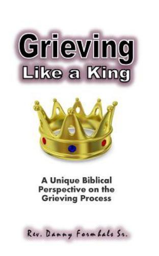 Grieving Like a King : A Biblical Glance of the Grieving Process by ...