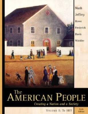 The American People, Vol 1, Chapters 1-16: Creating a Nation and a ...