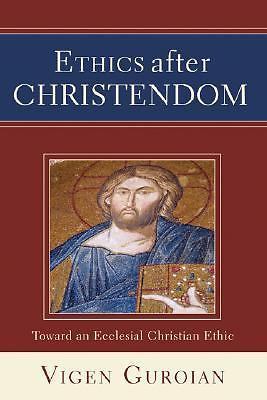 Ethics after Christendom : Toward an Ecclesial Christian Ethic by Vigen ...