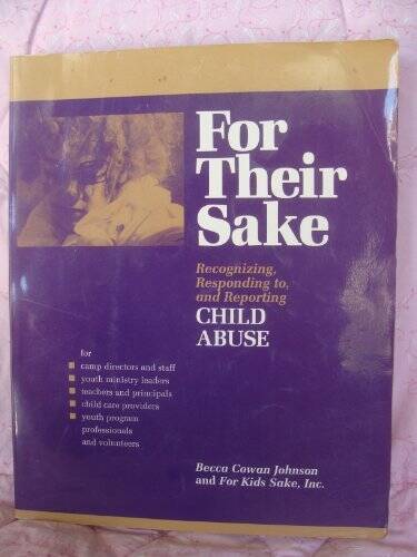 For Their Sake: Recognizing, Responding To, and Reporting Child Abuse ...