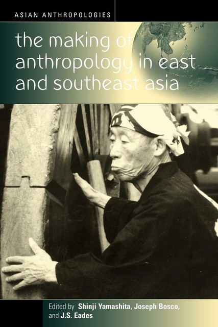 The Making of Anthropology in East and Southeast Asia von Shinji ...