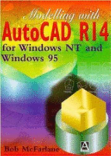 Modelling with AutoCAD Release 14: For Windows 95 and Windows NT ...