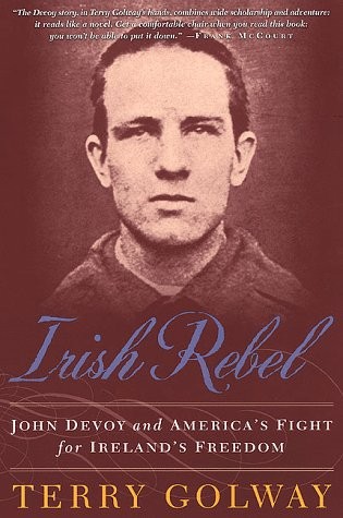IRISH REBEL: JOHN DEVOY AND AMERICA'S FIGHT FOR IRELAND'S By Terry ...