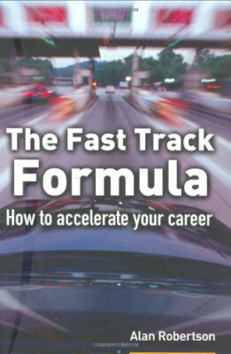 The Fast Track Formula: How To Accelerate Your Career By Alan Ro ...