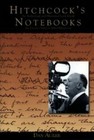 Hitchcock's Notebooks:: An Authorized And Illustrated Look Inside The ...