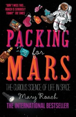 Packing for Mars: The Curious Science Of Life In Space,Mary Ro ...