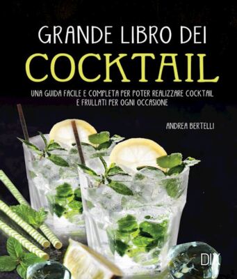 GRANDE LIBRO DEI COCKTAIL - BERTELLI ANDREA - Dix | eBay