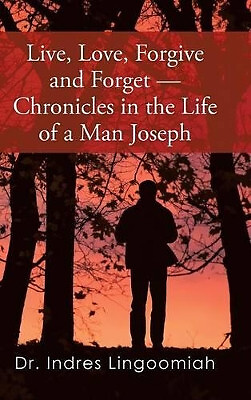 Live Love Forgive and Forget Chronicles in the Life of a Man Joseph By ...