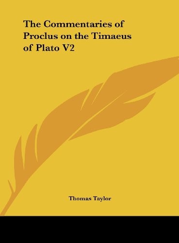 THE COMMENTARIES OF PROCLUS ON THE TIMAEUS OF PLATO V2 By Thomas Taylor ...