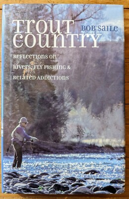 Trout Country : Reflections on Rivers Fly Fishing & Related Addictions ...