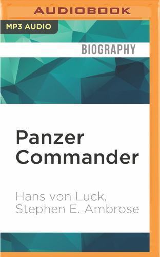 Panzer Commander : The Memoirs of Colonel Hans Von Luck by Stephen E ...