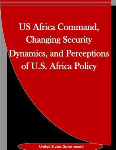 US Africa Command, Changing Security Dynamics, and Perceptions of U. S ...