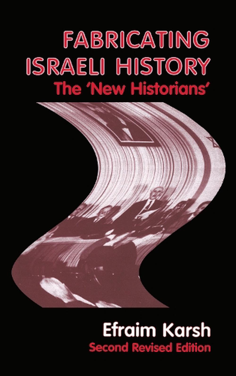 Fabricating Israeli History: The 'New Historians' by Efraim Karsh ...