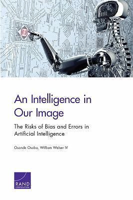 Intelligence in Our Image : The Risks of Bias and Errors in Artificial ...