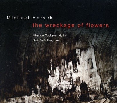 Michael Hersch Wreckage of Flowers: Works for Violin (CD) 851950001056 ...
