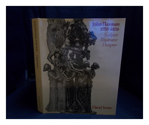 IRWIN, DAVID (1933-) John Flaxman 1755-1826 : sculptor, illustrator ...