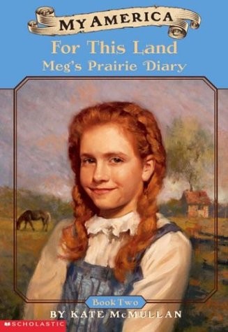 MY AMERICA: FOR THIS LAND, MEG'S PRAIRIE DIARY, BOOK TWO By Kate ...