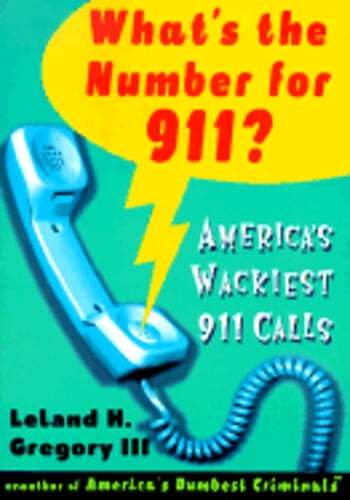 What's the Number for 911?: America's Wackiest 911 by Leland Gregory ...