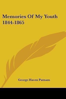Memories of My Youth 1844-1865 by George Haven Putnam (2007, Perfect ...