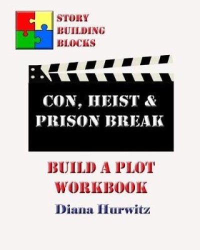 Con, Heist & Prison Break : Build a Plot Workbook by Diana Hurwitz ...