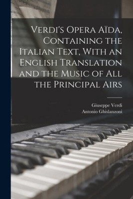 Verdi's Opera Aïda, Containing the Italian Text, With an English ...