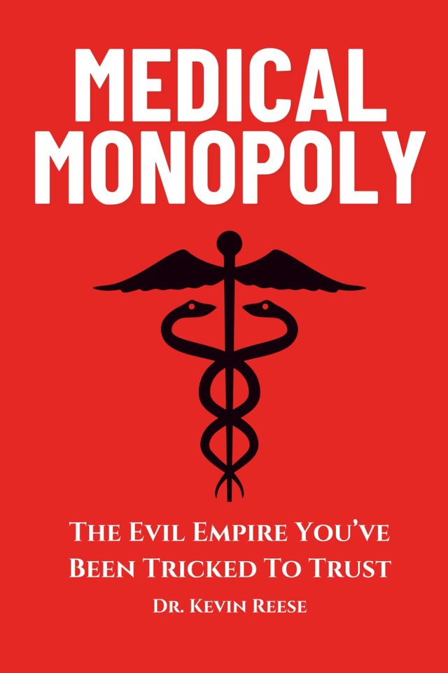 Medical Monopoly: the Evil Empire That You’Ve Been Tricked to Trust ...